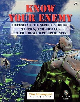 Know Your Enemy: Revealing the Security Tools, Tactics, and Motives of the Blackhat Community by ...