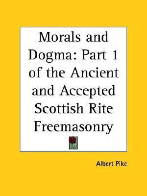 Morals and Dogma of the Ancient and Accepted Scottish Rite Freemasonry 1 by Albert Pike