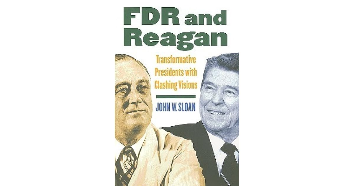 FDR and Reagan: Transformative Presidents with Clashing Visions by John ...