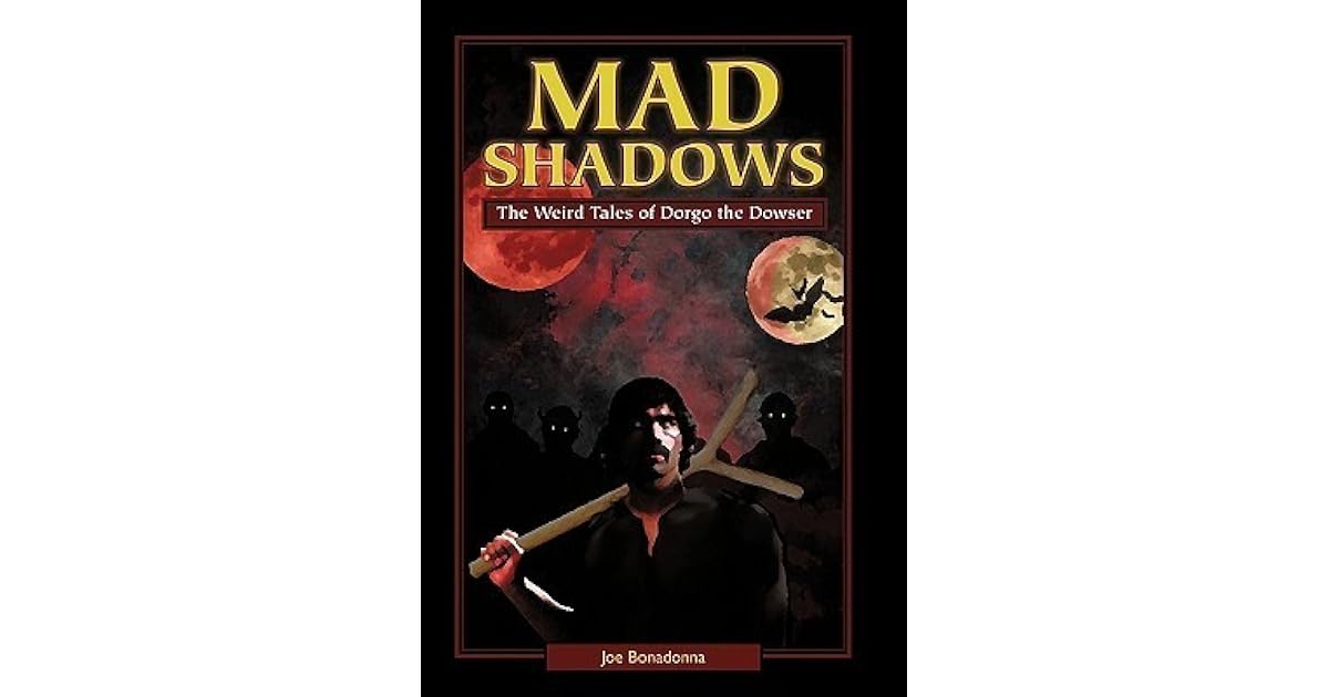 Mad Shadows: The Weird Tales of Dorgo the Dowser by Joe Bonadonna