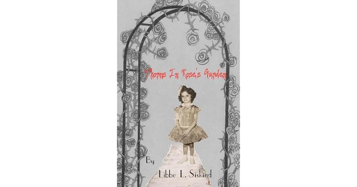 Thorns in Rose's Garden by Libbe L. Siskind