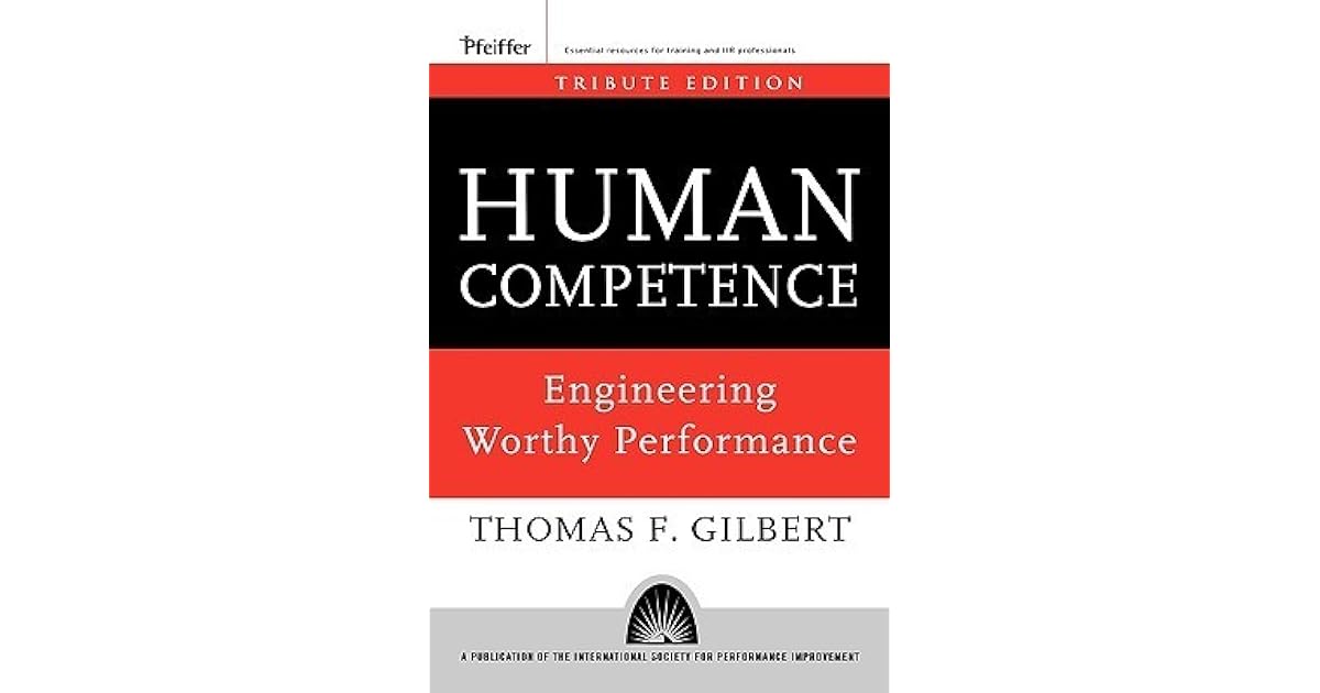 Human Competence: Engineering Worthy Performance by Thomas F. Gilbert