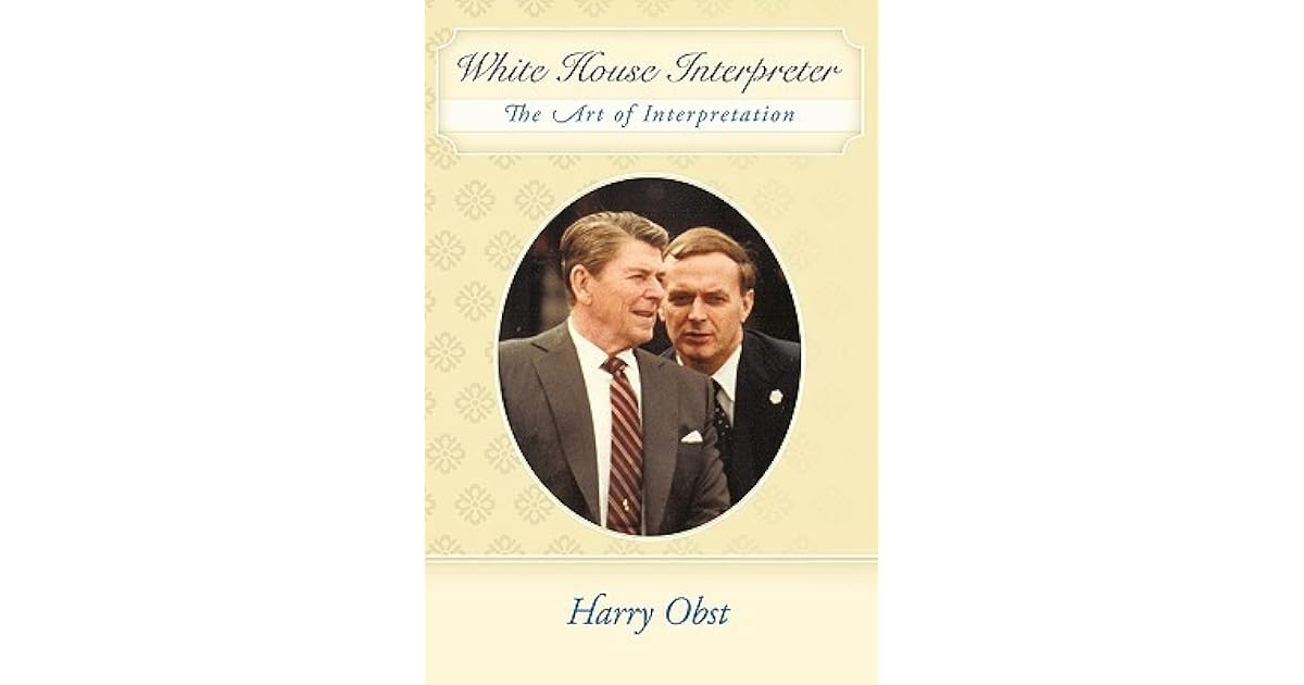 White House Interpreter: The Art of Interpretation by Harry Obst