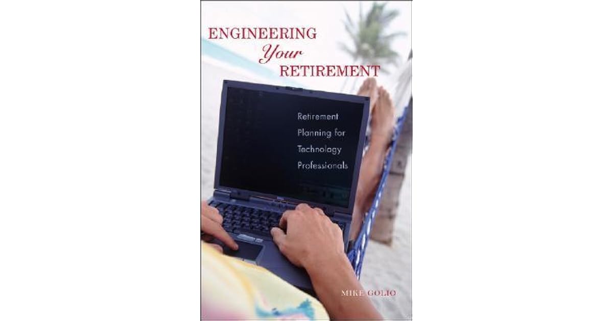 Engineering Your Retirement: Retirement Planning for Technology ...