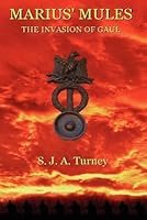 The Invasion of Gaul (Marius' Mules, #1) by S.J.A. Turney