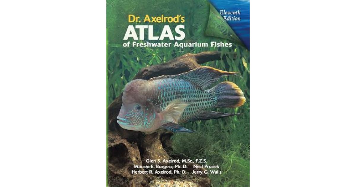 Dr. Axelrod's Atlas of Freshwater Aquarium Fishes by Glen S. Axelrod