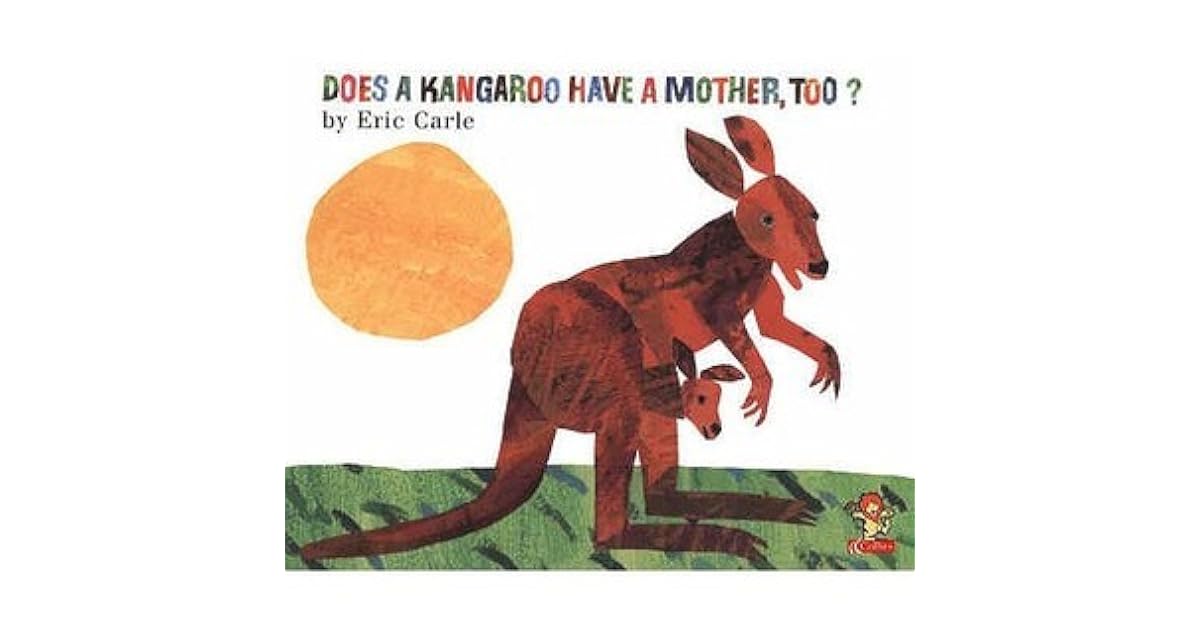 Does A Kangaroo Have A Mother, Too? by Eric Carle