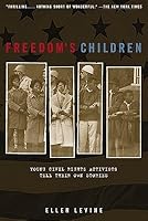 Freedom's Children: Young Civil Rights Activists Tell Their Own Stories ...