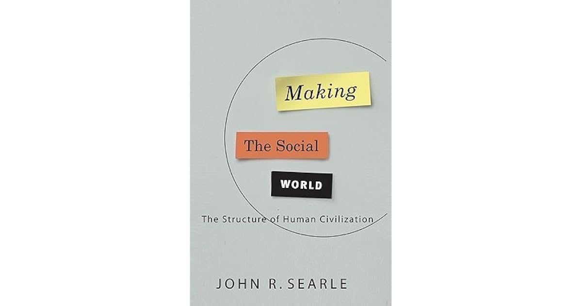 Making the Social World: The Structure of Human Civilization by John ...