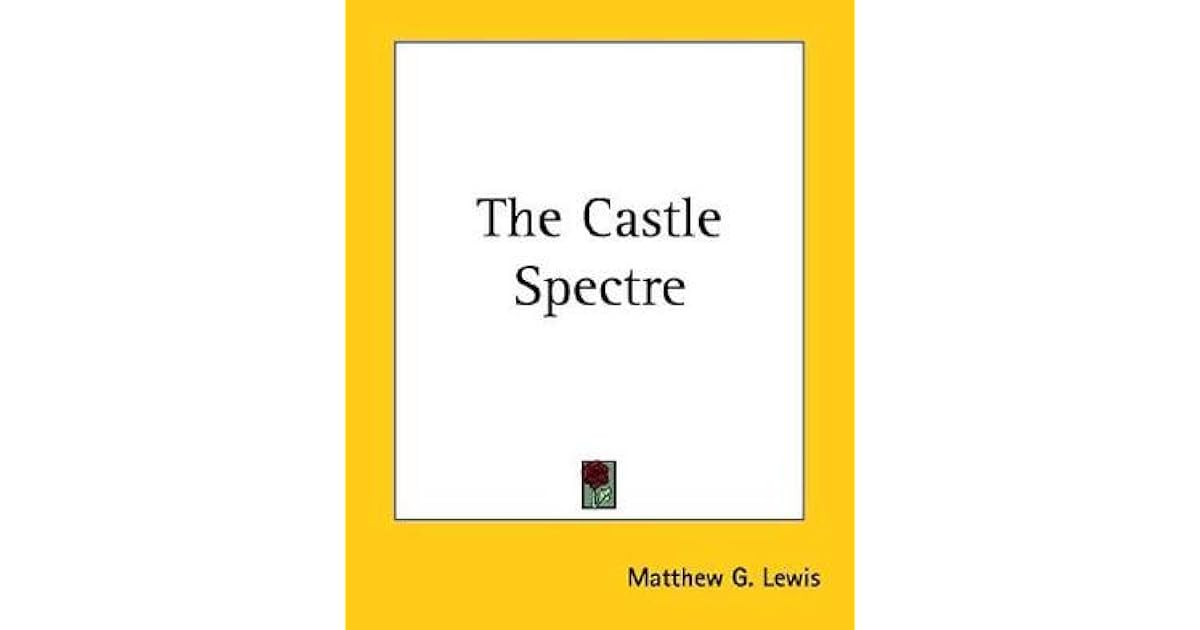 The Castle Spectre by Matthew Gregory Lewis