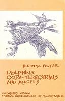 Dolphins, ETs, and Angels: Adventures Among Spiritual Intelligences by ...