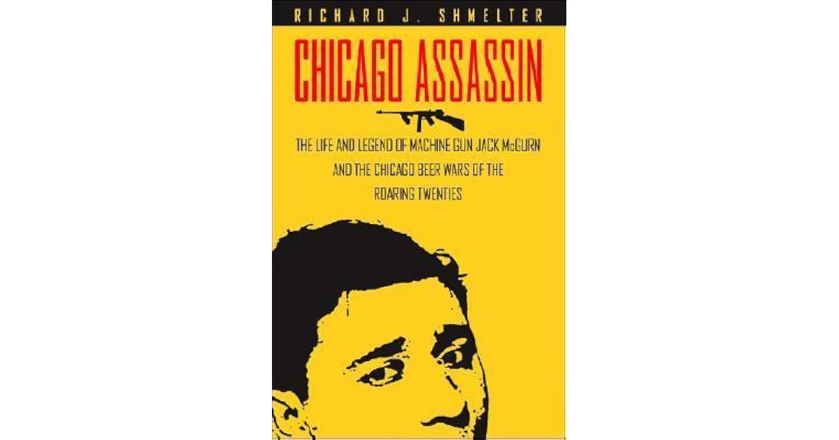 Chicago Assassin: The Life and Legend of Machine Gun" Jack McGurn and ...