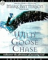 Wild Goose Chase: Reclaim the Adventure of Pursuing God by Mark Batterson