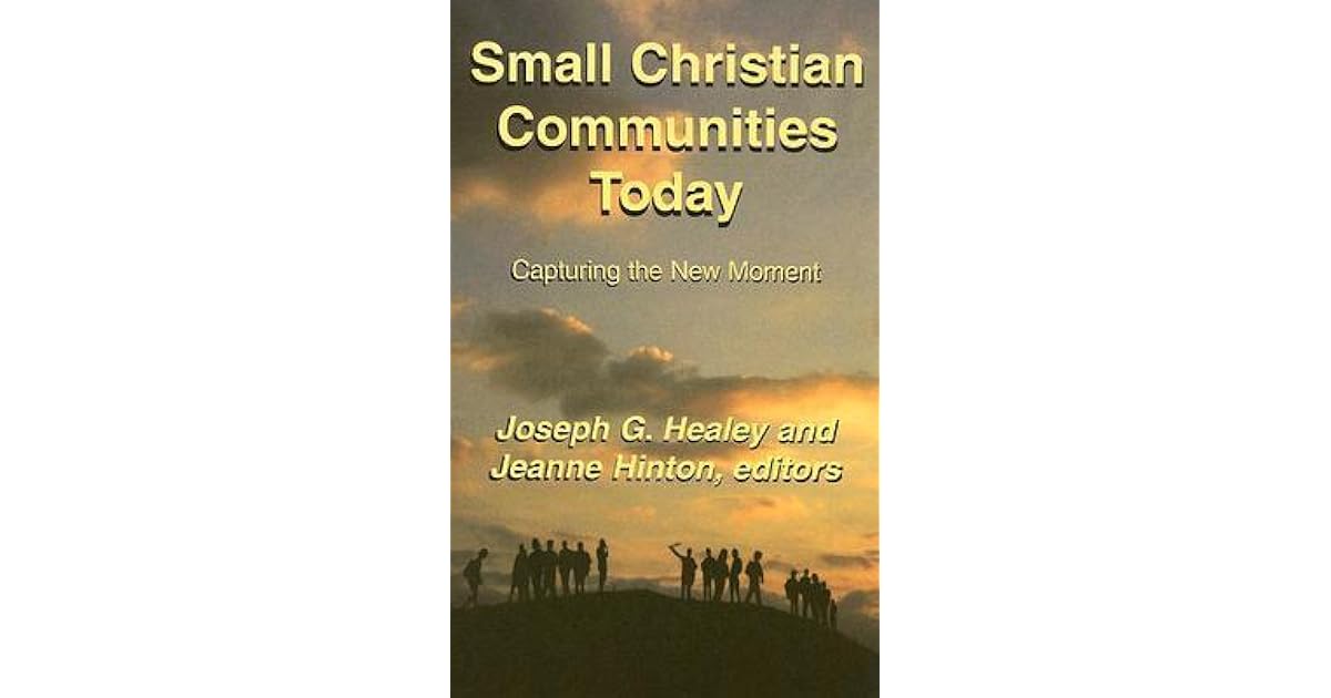 Small Christian Communities Today: Capturing The New Moment by Joseph G ...