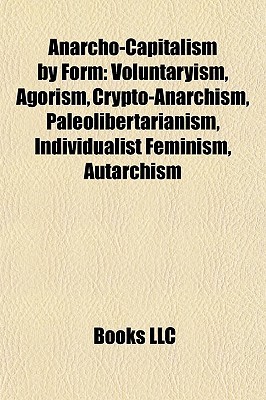 Anarcho-Capitalism by Form: Voluntaryism, Agorism, Crypto-Anarchism ...