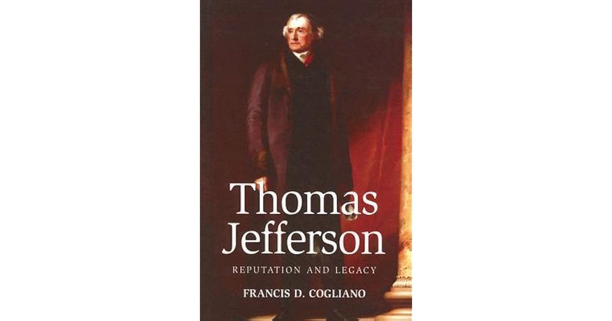 Thomas Jefferson: Reputation and Legacy by Francis D. Cogliano
