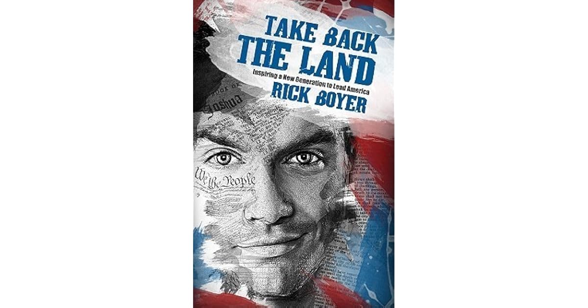 Take Back the Land: Inspiring a New Generation to Lead America by Rick ...