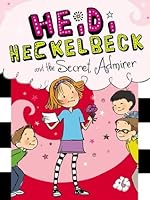 Heidi Heckelbeck and the Secret Admirer by Wanda Coven