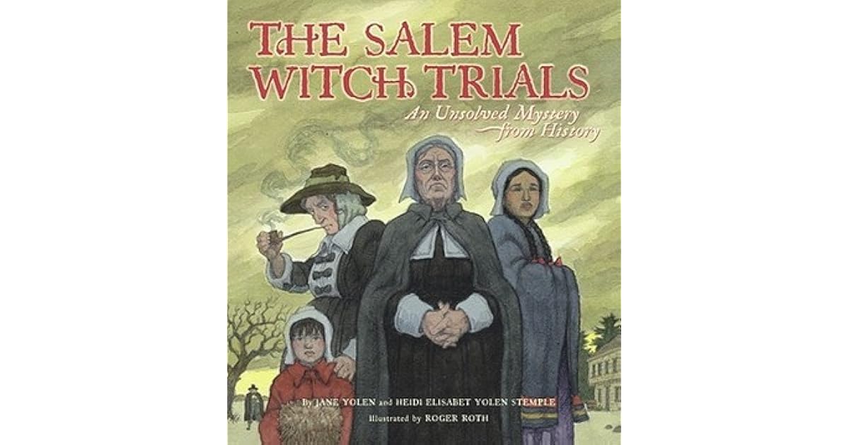 The Salem Witch Trials: An Unsolved Mystery from History by Jane Yolen