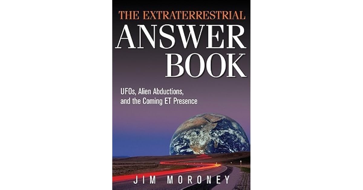 The Extraterrestrial Answer Book: UFOs, Alien Abductions, and the ...