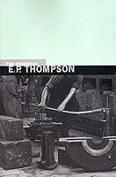 The Essential E. P. Thompson by E.P. Thompson