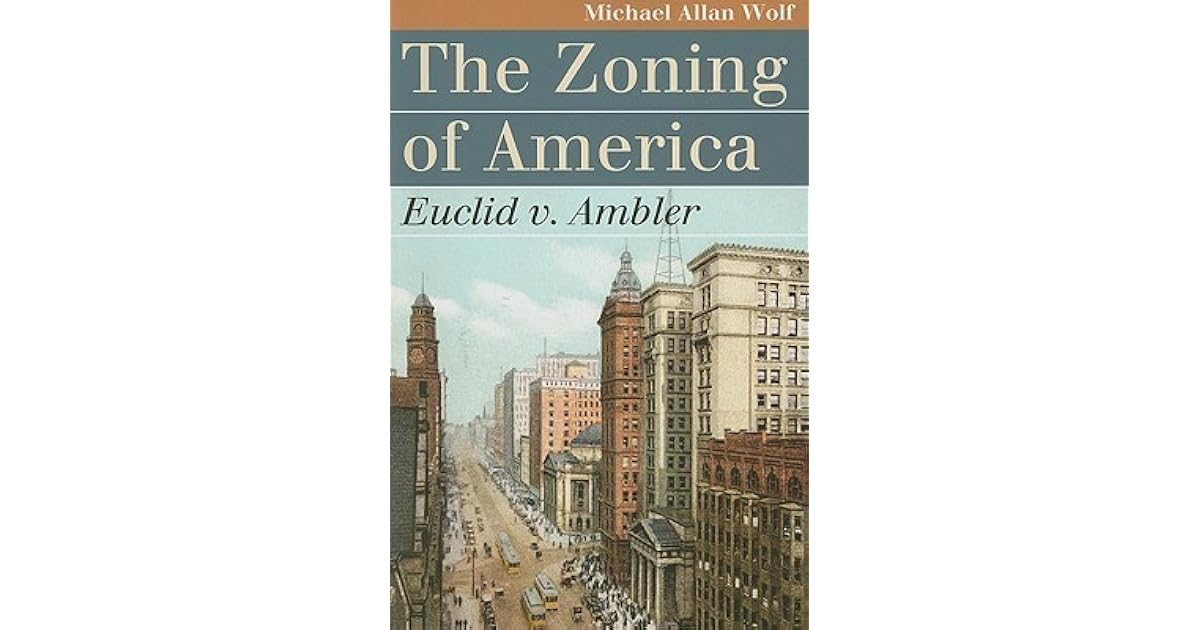 The Zoning of America: Euclid v. Ambler by Michael Allan Wolf