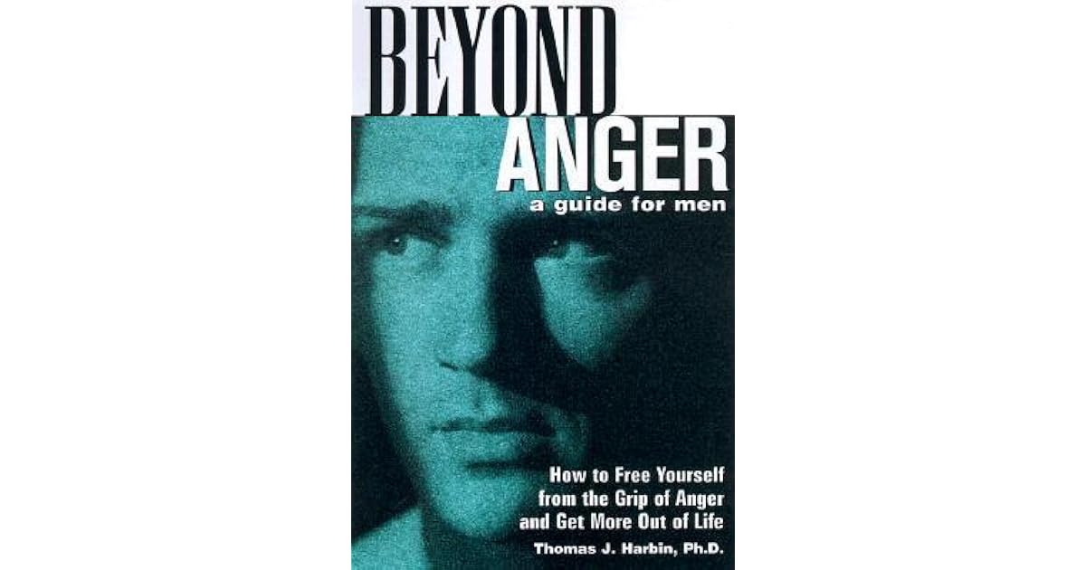 Beyond Anger: A Guide for Men: How to Free Yourself from the Grip of ...