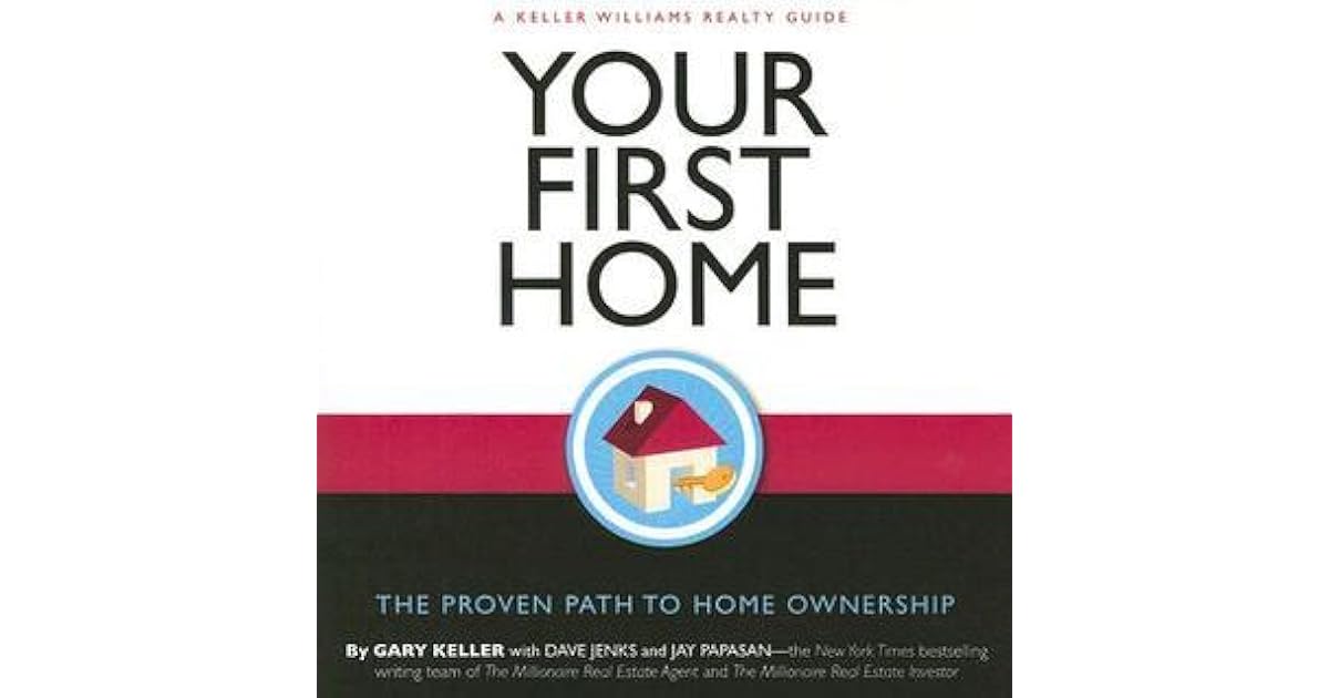Your First Home: A Keller Williams Guide by Gary Keller