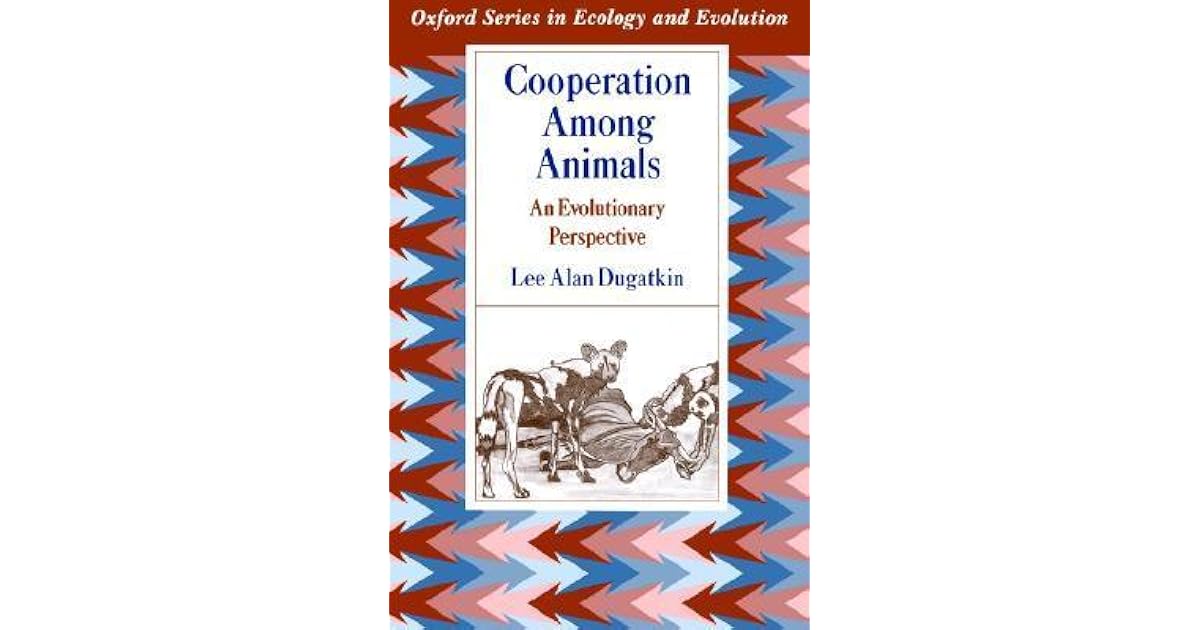 Cooperation Among Animals: An Evolutionary Perspective by Lee Alan Dugatkin