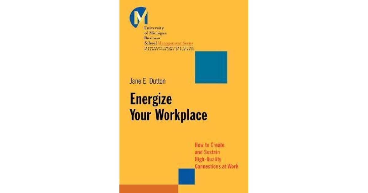 Energize Your Workplace: How to Create and Sustain High-Quality ...