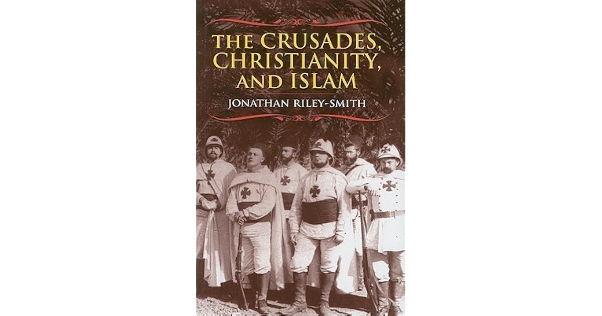 The Crusades, Christianity, and Islam by Jonathan Riley-Smith