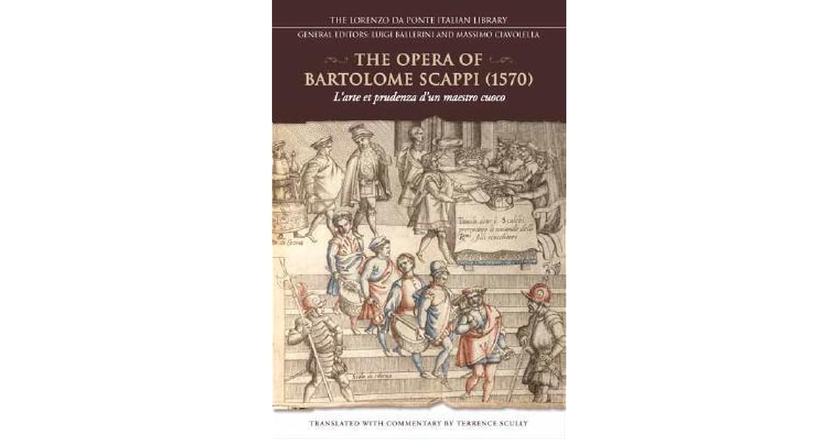The Opera of Bartolomeo Scappi (1570): L'Arte Et Prudenza D'Un Maestro ...