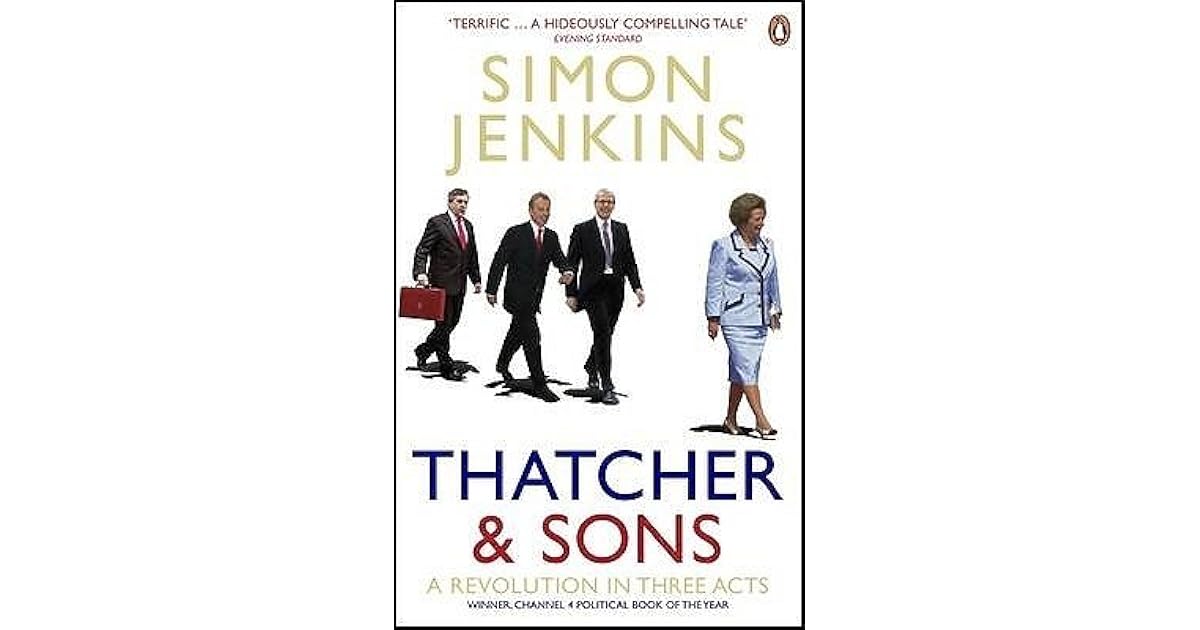 Thatcher and Sons: A Revolution in Three Acts by Simon Jenkins