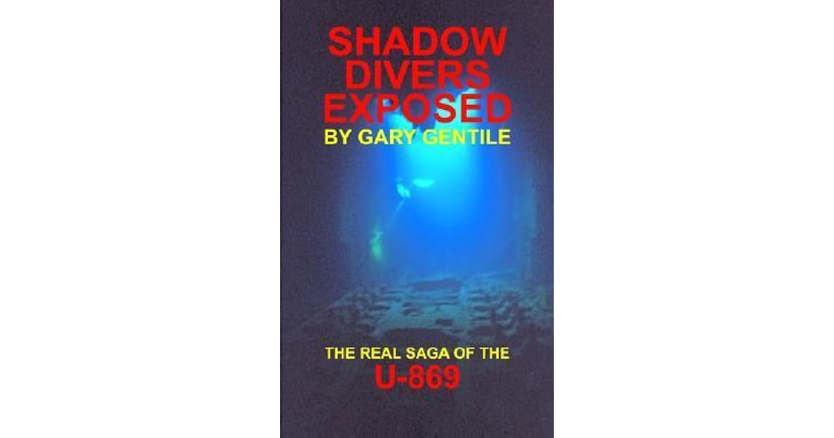 Shadow Divers Exposed: The Real Saga of the U-869 by Gary Gentile
