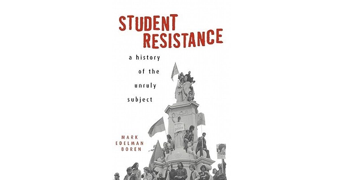 Student Resistance: A History of the Unruly Subject by Mark Edelman Boren