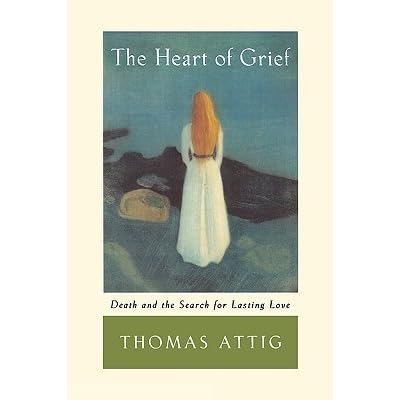 The Heart of Grief: Death and the Search for Lasting Love by Thomas ...