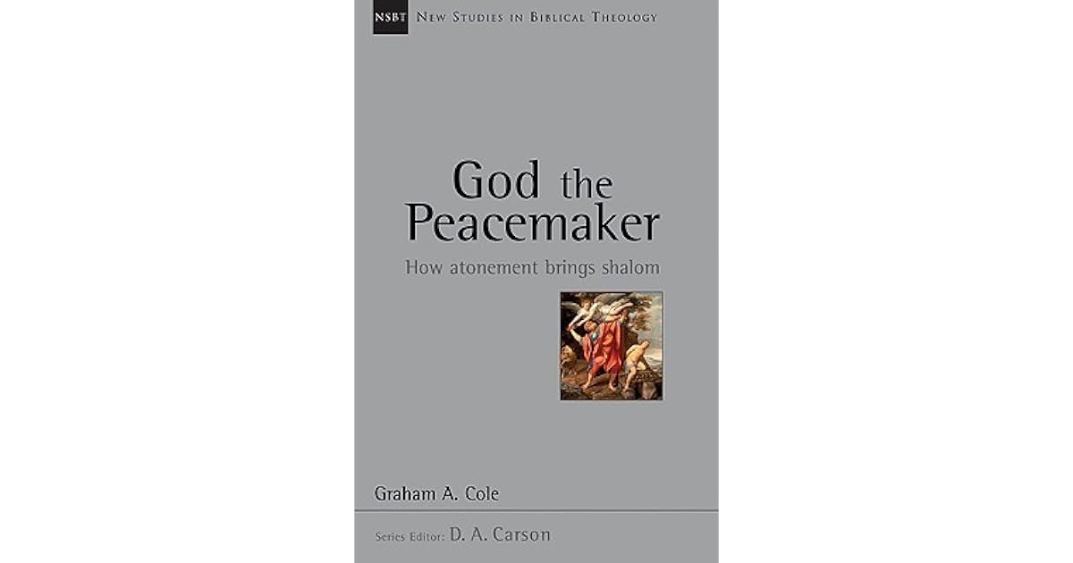 God the Peacemaker: How Atonement Brings Shalom by Graham A. Cole