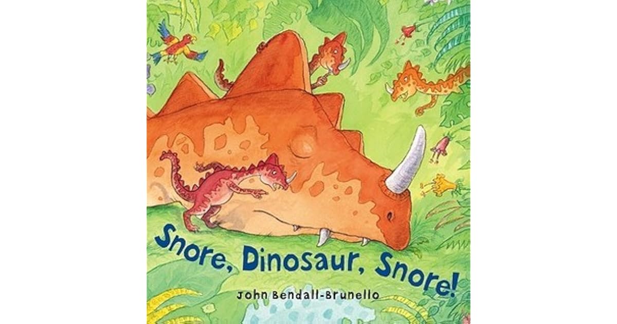 Snore, Dinosaur, Snore! by John Bendall-Brunello