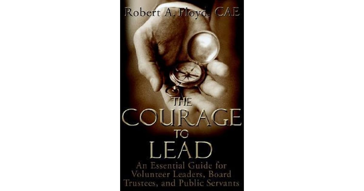 The Courage to Lead by Robert A. Floyd