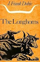 The Longhorns by J. Frank Dobie