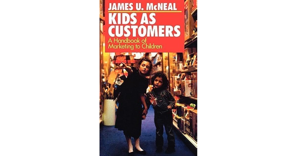 Kids as Customers: A Handbook of Marketing to Children by James U. McNeal
