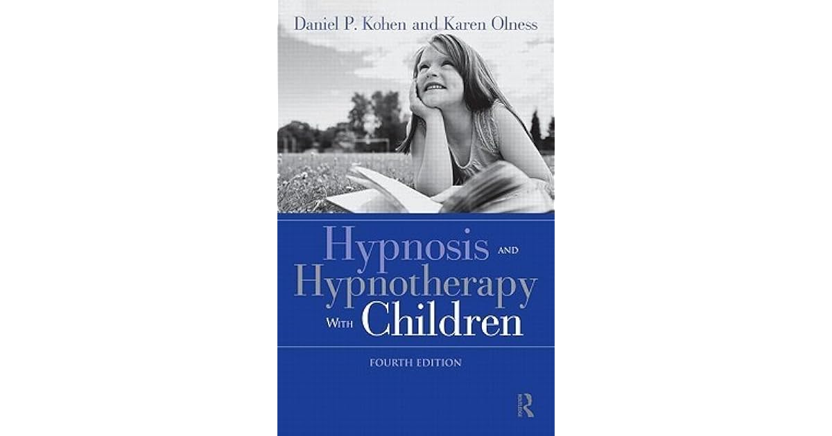 Hypnosis and Hypnotherapy With Children by Daniel P. Kohen