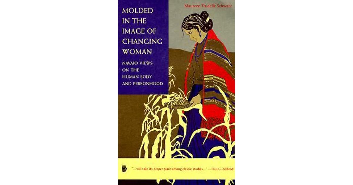 Molded in the Image of Changing Woman: Navajo Views on the Human Body ...