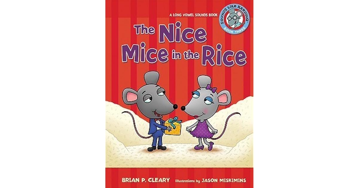The Nice Mice in the Rice: A Long Vowel Sounds Book by Brian P. Cleary