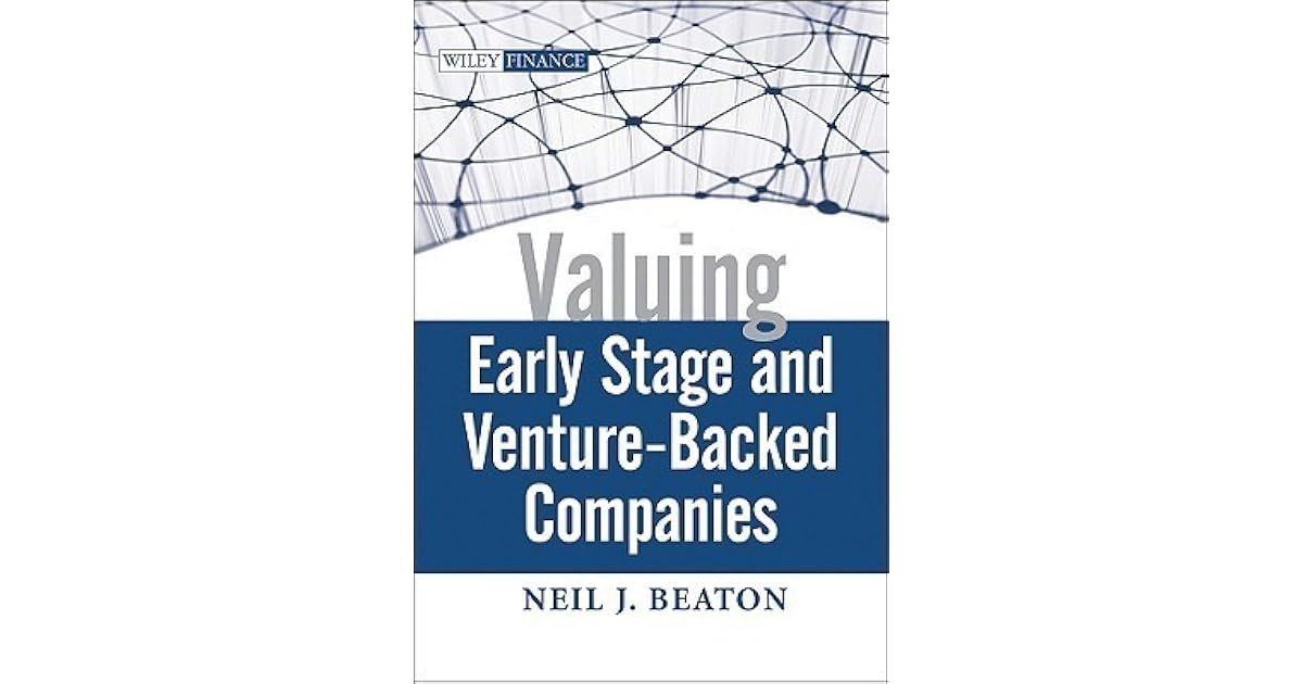 Valuing Early Stage and Venture-Backed Companies by Neil J. Beaton