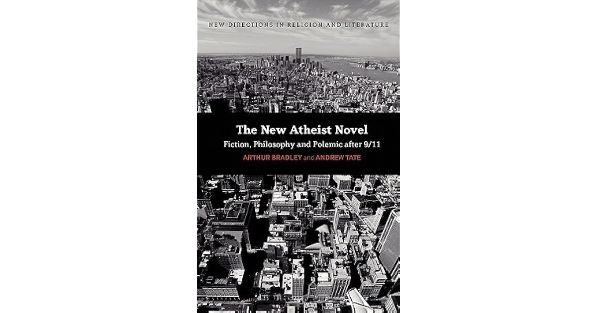The New Atheist Novel: Fiction, Philosophy and Polemic after 9/11 by ...