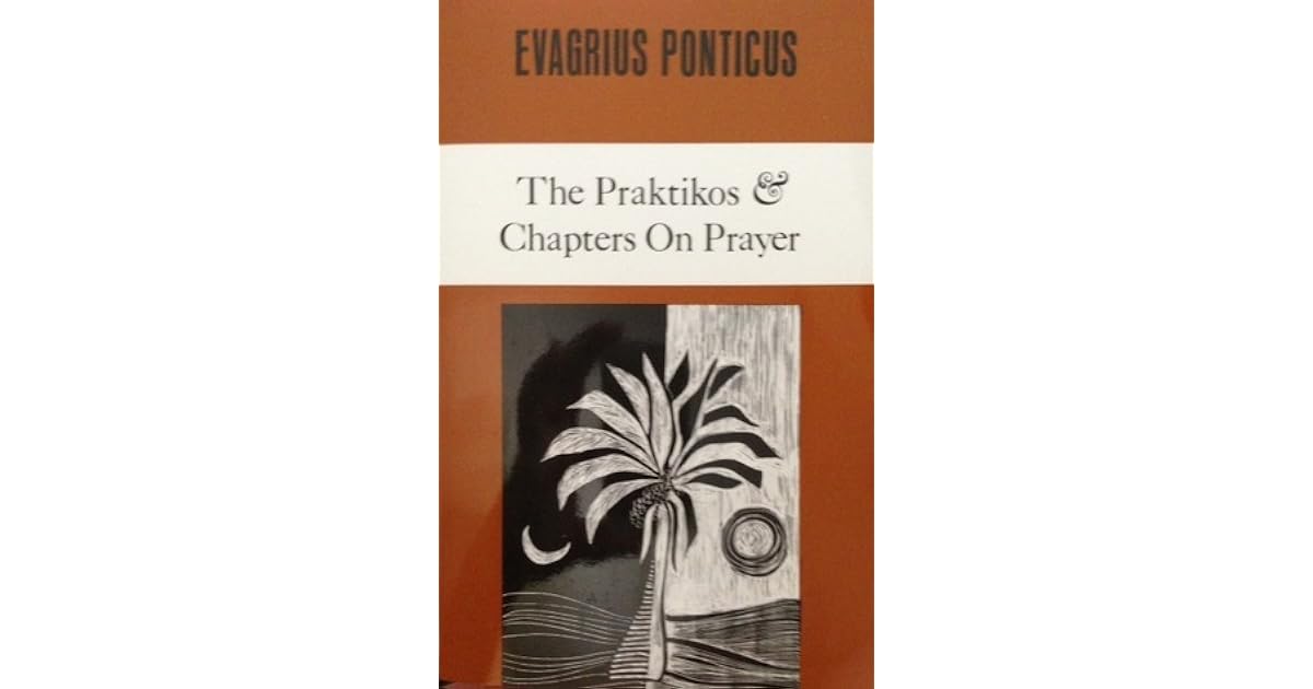 Evagrius Ponticus: The Praktikos Chapters On Prayer by Evagrius Ponticus