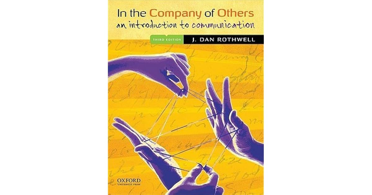 In the Company of Others: An Introduction to Communication by J. Dan ...