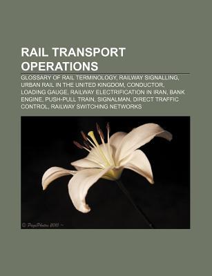 Rail Transport Operations: Glossary of Rail Terminology, Railway ...