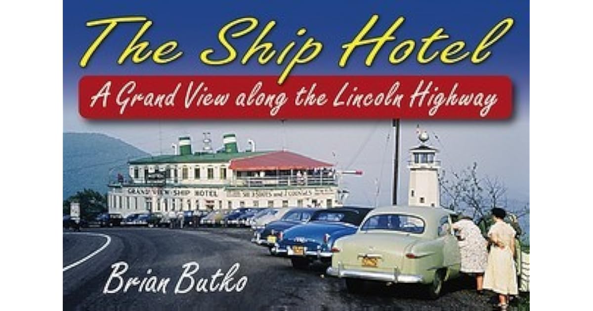 The Ship Hotel: A Grand View Along the Lincoln Highway by Brian Butko